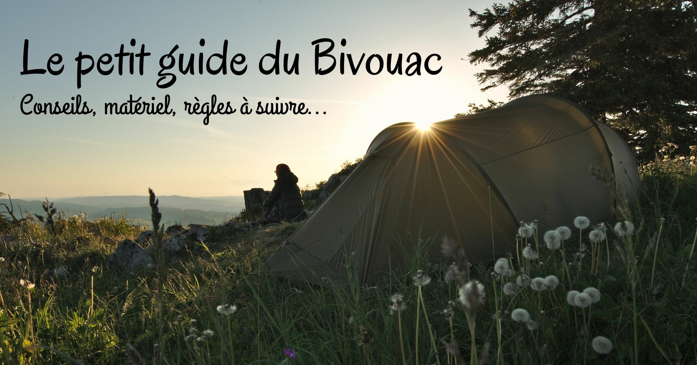 Tout savoir sur le Bivouac: règles, conseils et matériel pour bivouaquer