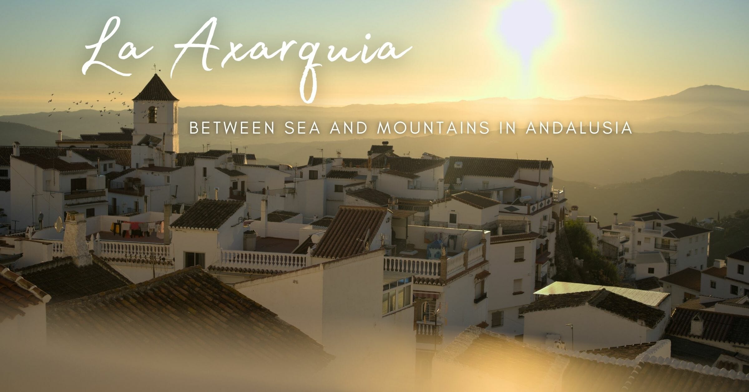 La Axarquia: a region between sea and mountains in Andalusia
