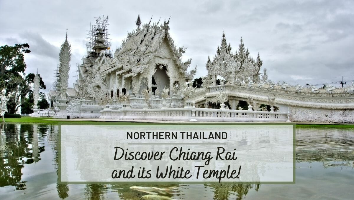 Visit Chiang Rai in 3 days: our detailed itinerary + top things to do