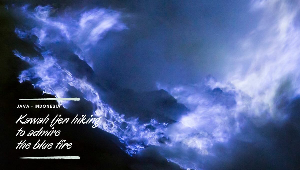 Kawah Ijen: our travel guide to see the blue fire in Indonesia!
