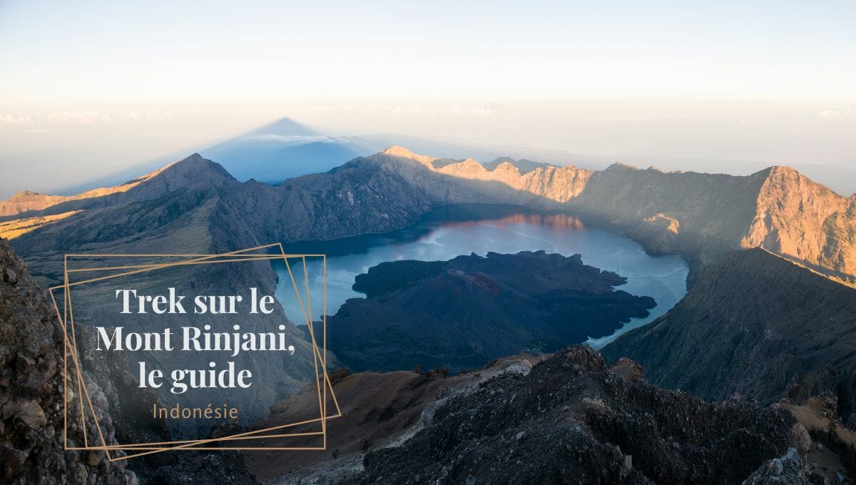 Mont Rinjani: le guide pour un trek inoubliable sur l'île de Lombok!