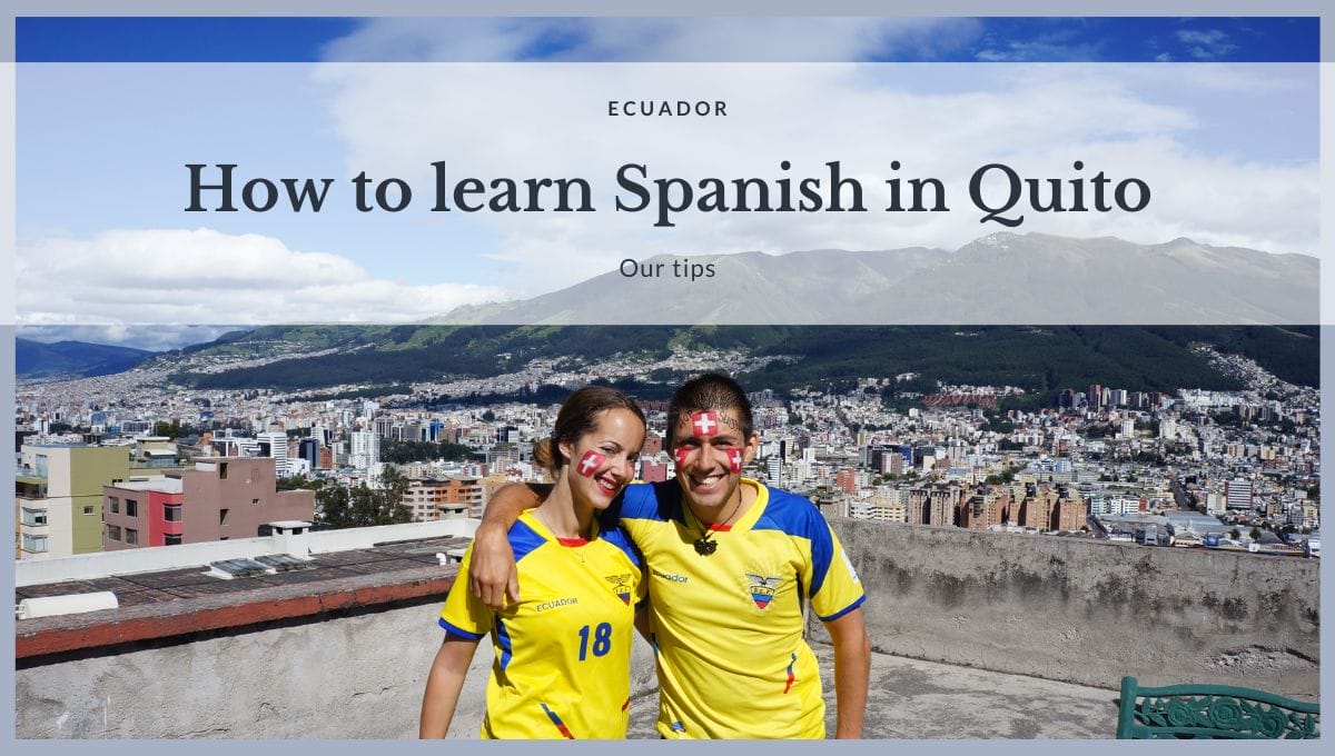 How to Learn Spanish in Ecuador in Quito? Our tips!